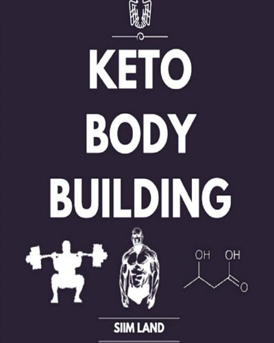 Keto Bodybuilding: Build Lean Muscle and Burn Fat at the Same Time by ...