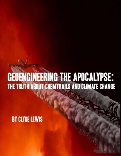GeoEngineering the Apocalypse: Geoengineering The Apocalypse: The Truth ...
