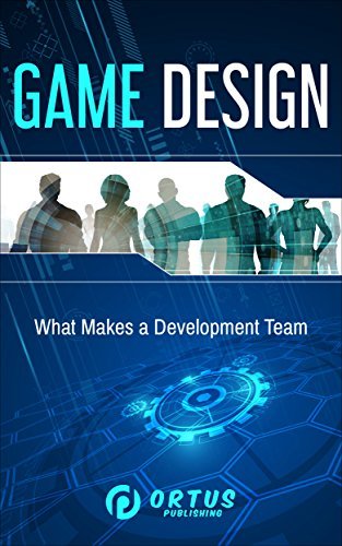 Game Design: What Makes a Development Team? by Ortus Publishing | Goodreads