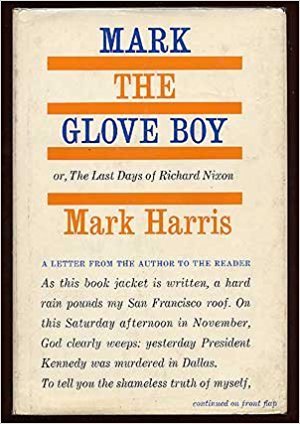 Mark the Glove Boy or, The Last Days of Richard Nixon by Mark Harris ...