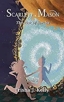 The Rise of Sorcha (Scarlett and Mason #3) by Trisha J. Kelly | Goodreads