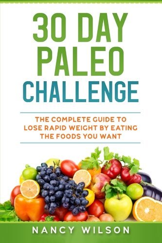 30 Day Paleo Challenge: The Complete Guide to Lose Rapid Weight by ...