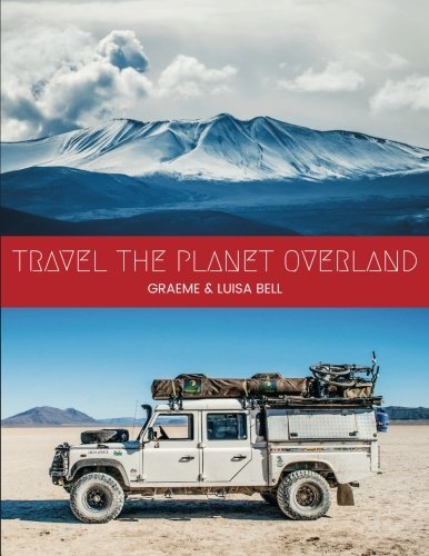 Travel The Planet Overland by Graeme Robert Bell | Goodreads