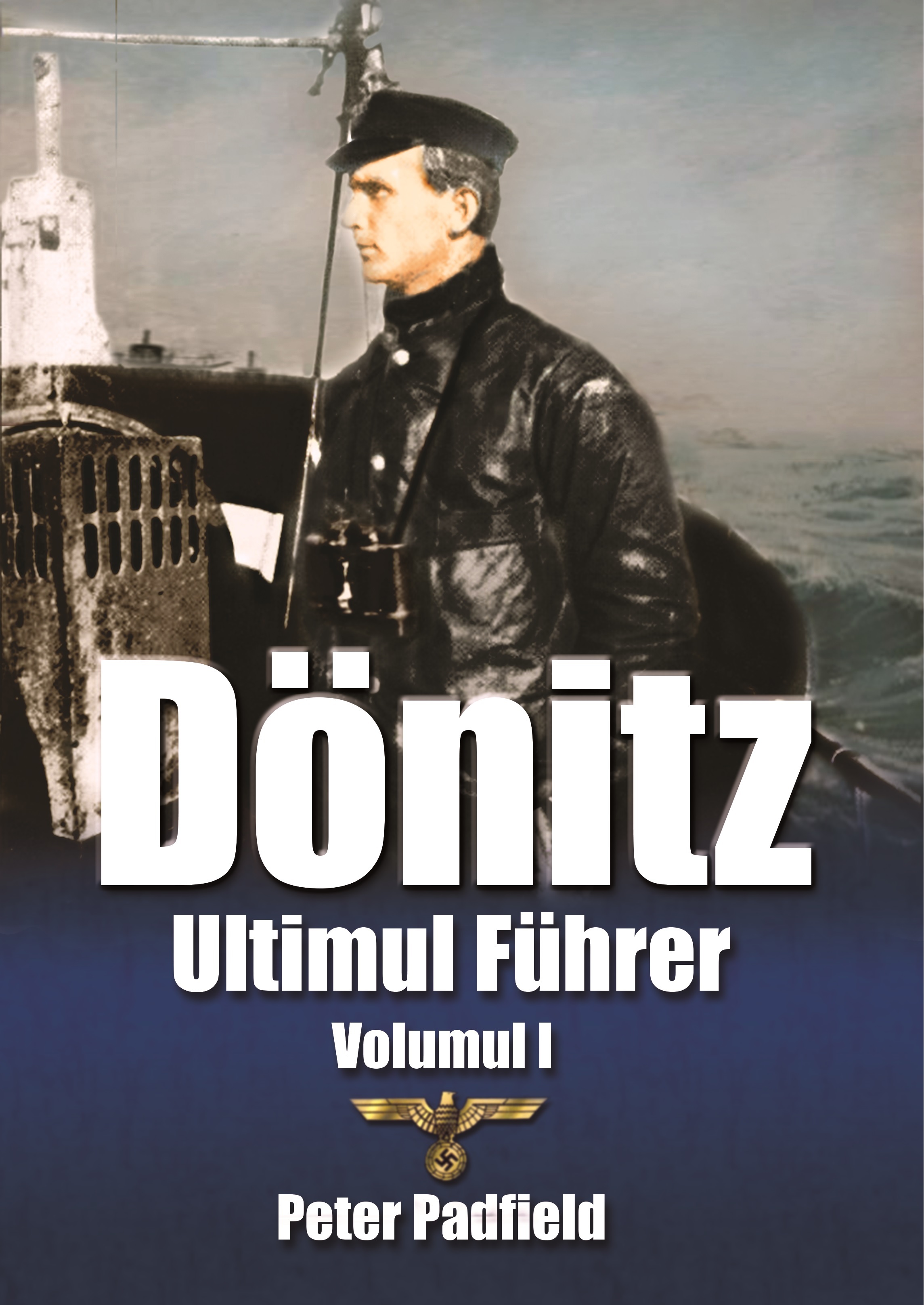 DÖNITZ: ULTIMUL FÜHRER - Vol. I by Peter Padfield | Goodreads