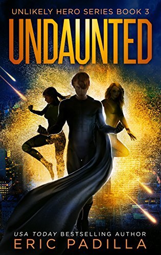 Undaunted (Unlikely Hero Series Book 3) by Eric Padilla | Goodreads