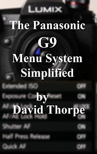 The Panasonic G9 Menu System Simplified by David Thorpe | Goodreads