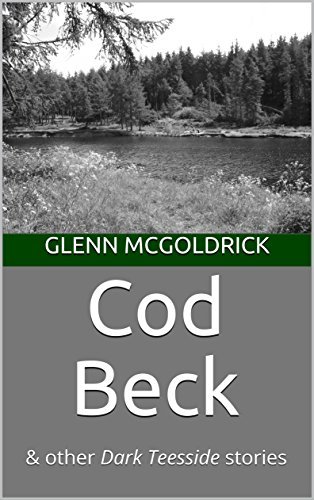 Cod Beck: & other Dark Teesside stories by Glenn McGoldrick | Goodreads