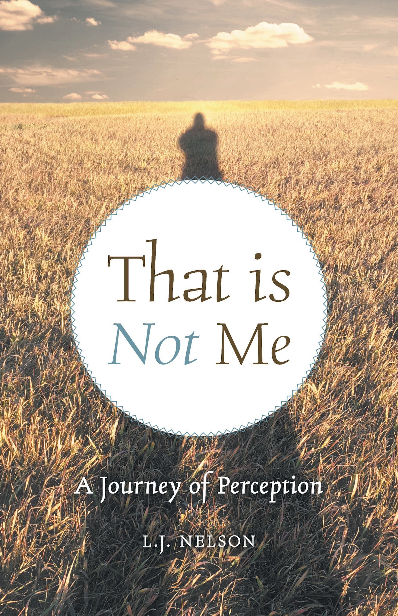 That is Not Me: A Journey of Perception by L.J. Nelson | Goodreads