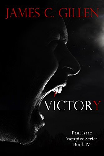 Victory (The Paul Isaac Vampire Series Book 4) by James C. Gillen ...