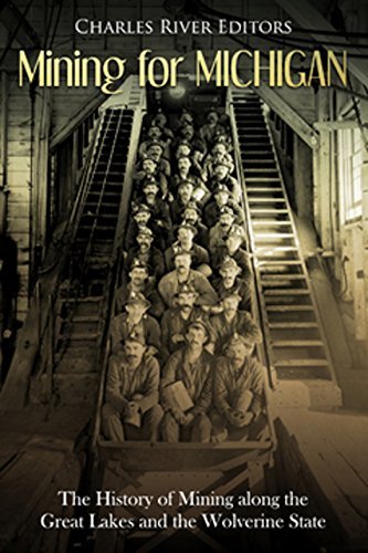 Mining for Michigan: The History of Mining along the Great Lakes and ...