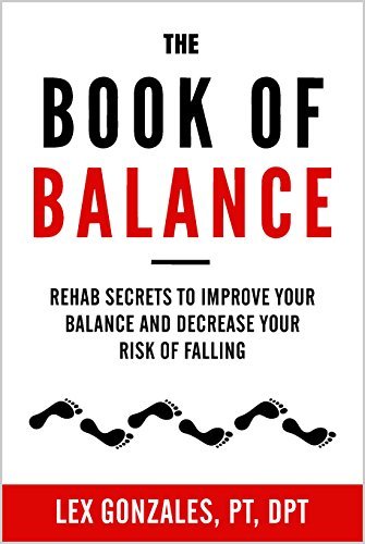 The Book Of Balance: Rehab Secrets To Improve Your Balance And Decrease ...