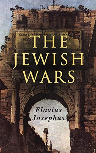 The Jewish Wars: History of the Jewish War and Resistance against the ...