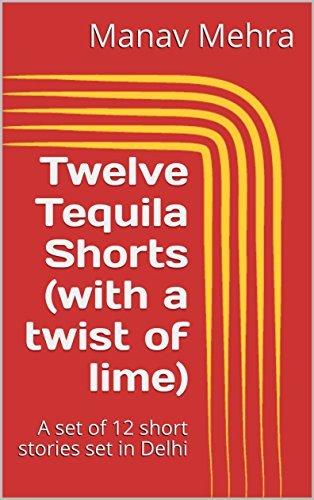 Twelve Tequila Shorts (with a twist of lime): A set of 12 short stories ...