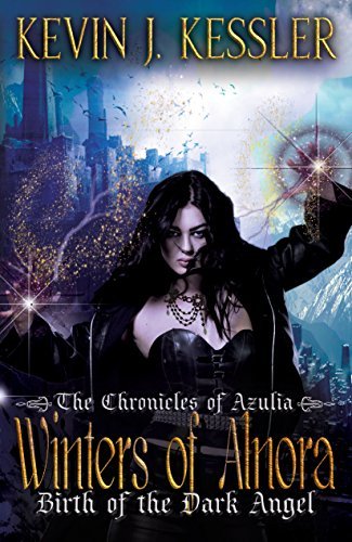 Winters of Alnora: Birth of the Dark Angel by Kevin J. Kessler | Goodreads