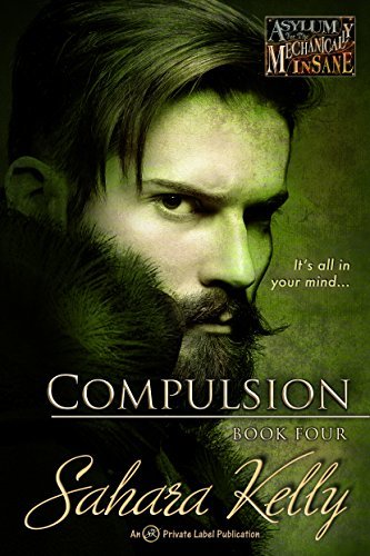 Compulsion (Asylum for the Mechanically Insane, #4) by Sahara Kelly ...