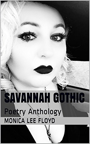 Savannah Gothic : Poetry Anthology by Monica Lee Floyd | Goodreads