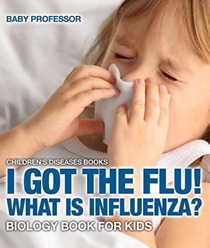 I Got the Flu! What is Influenza? - Biology Book for Kids | Children's ...