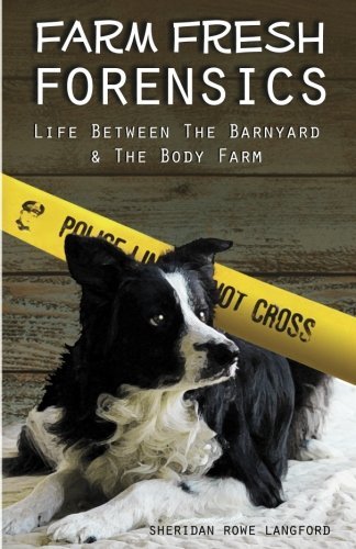 Farm Fresh Forensics: Life Between The Barnyard & The Body Farm by ...