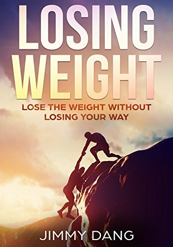Losing Weight: Lose The Weight Without Losing Your Way by Jimmy Dang ...