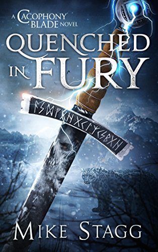 Quenched in Fury (The Cacophony Blade, #3) by Mike Stagg | Goodreads