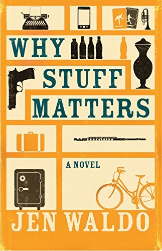 Why Stuff Matters: A Novel (Caprock) by Jen Waldo | Goodreads