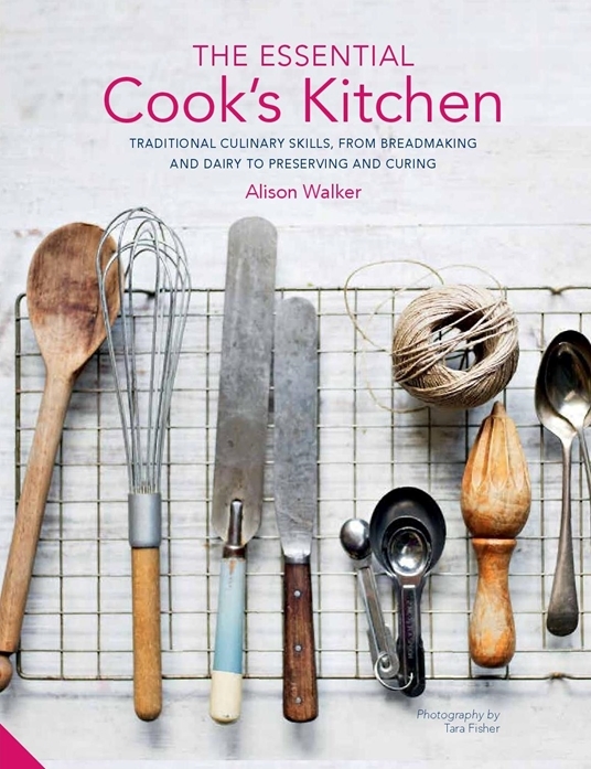 The Essential Cook's Kitchen: Traditional culinary skills, from ...