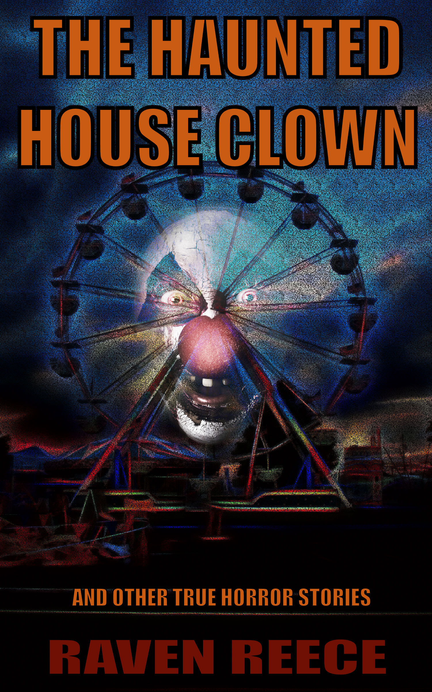 The Haunted House Clown and other True Horror Stories: The True Horror ...