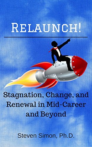 RELAUNCH! Stagnation, Change, and Renewal in Mid-Career and Beyond by ...