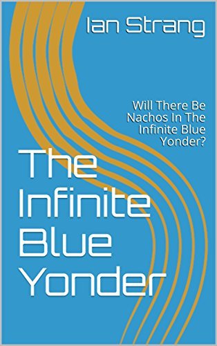 The Infinite Blue Yonder: Will There Be Nachos In The Infinite Blue ...