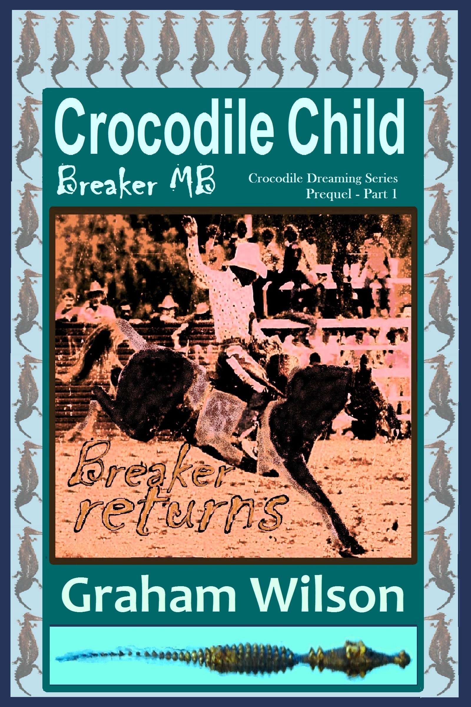 Crocodile Child: Breaker MB by Graham Wilson | Goodreads