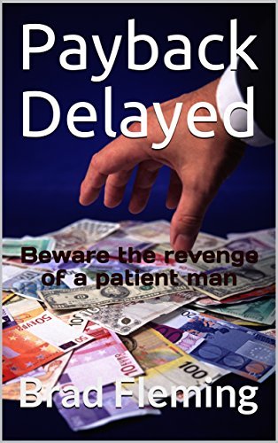 Payback Delayed: Beware the revenge of a patient man by Brad Fleming ...