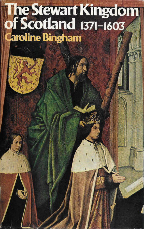The Stewart Kingdom of Scotland, 1371-1603 by Caroline Bingham | Goodreads