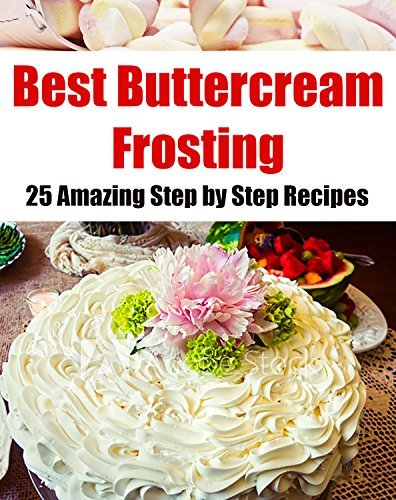 Best Buttercream Frosting: 25 Amazing Step by Step Recipes by Maria ...