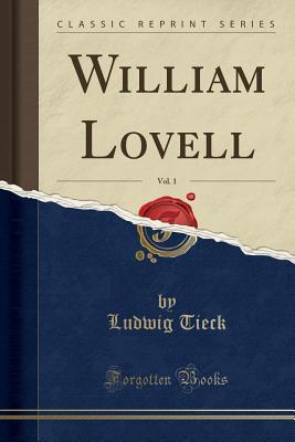 William Lovell, Vol. 1 (Classic Reprint) by Ludwig Tieck | Goodreads