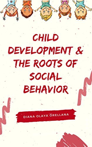 Child Development and The Roots of Social Behavior by Diana Olaya ...