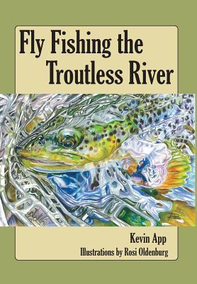 Fly Fishing The Troutless River by Kevin Michael App | Goodreads