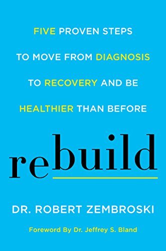 Rebuild: Five Proven Steps to Move from Diagnosis to Recovery and Be ...