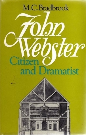 John Webster, Citizen and Dramatist by Muriel Clara Bradbrook | Goodreads