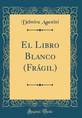 El Libro Blanco (Frágil) (Classic Reprint) by Delmira Agustini | Goodreads