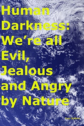 Human Darkness: We’re all Evil, Jealous and Angry by Nature by Tony ...