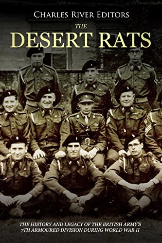The Desert Rats: The History and Legacy of the British Army’s 7th ...