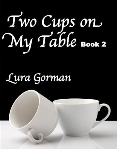Two Cups On My Table Book 2 by Lura Gorman | Goodreads