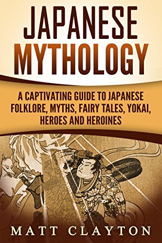 Japanese Mythology: A Captivating Guide to Japanese Folklore, Myths ...