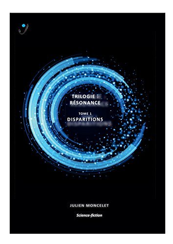 Disparitions (Résonance t. 1) (French Edition) by Julien Moncelet ...