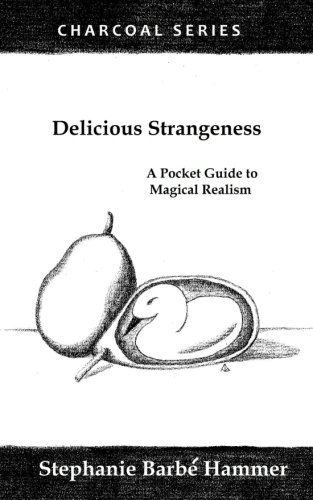 DELICIOUS STRANGENESS: a pocket guide to writing magical realism by ...