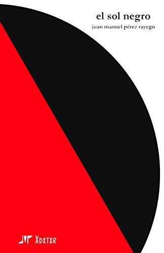 El sol negro (Spanish Edition) by Juan Manuel Pérez Rayego | Goodreads