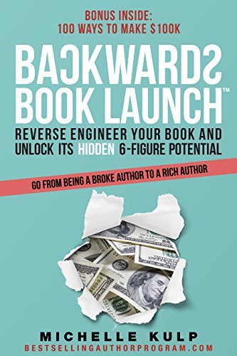 Backwards Book Launch: Reverse Engineer Your Book and Unlock Its Hidden ...