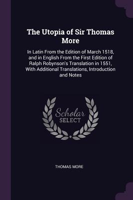 The Utopia of Sir Thomas More: In Latin From the Edition of March 1518 ...