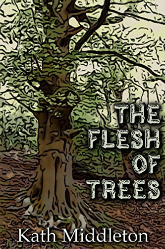 The Flesh of Trees by Kath Middleton | Goodreads