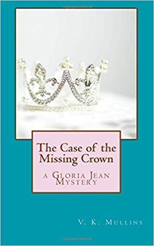 The Case of the Missing Crown: A Gloria Jean Mystery by V.K. Mullins ...